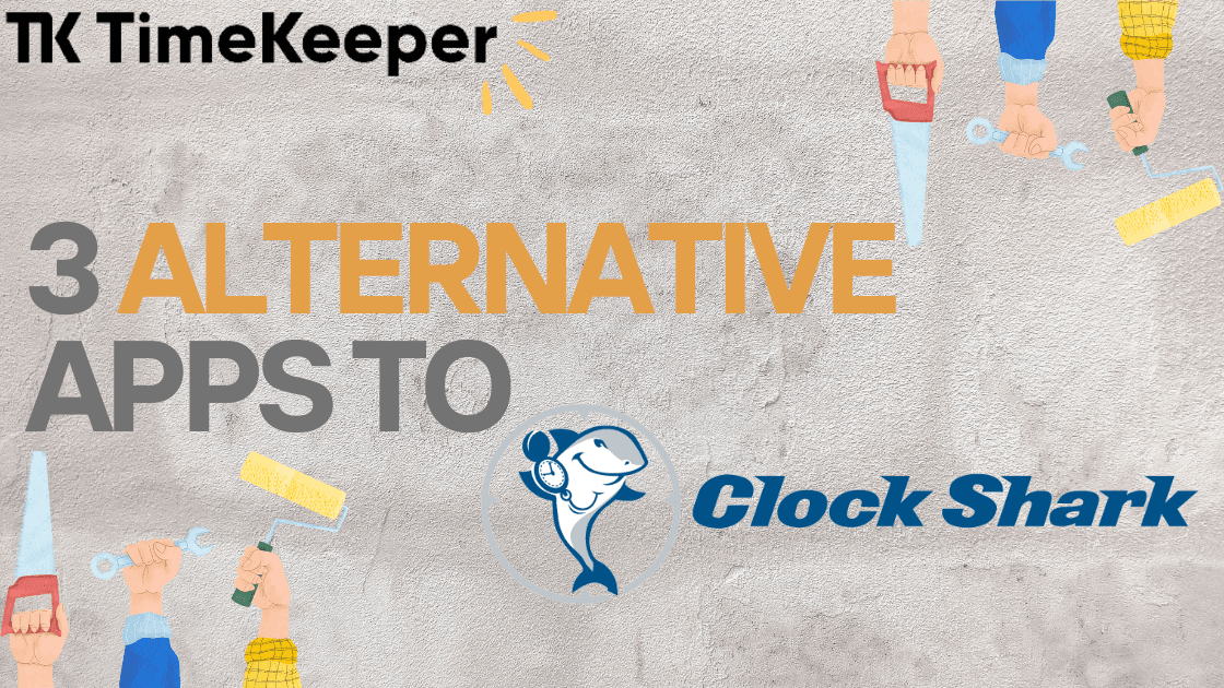 3 Alternatives Apps to ClockShark | Timesheet Software for Modern ...